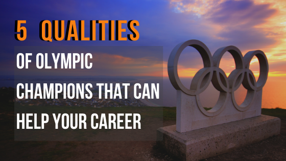 5 Qualities of Olympic Champions that Can Help Your Career