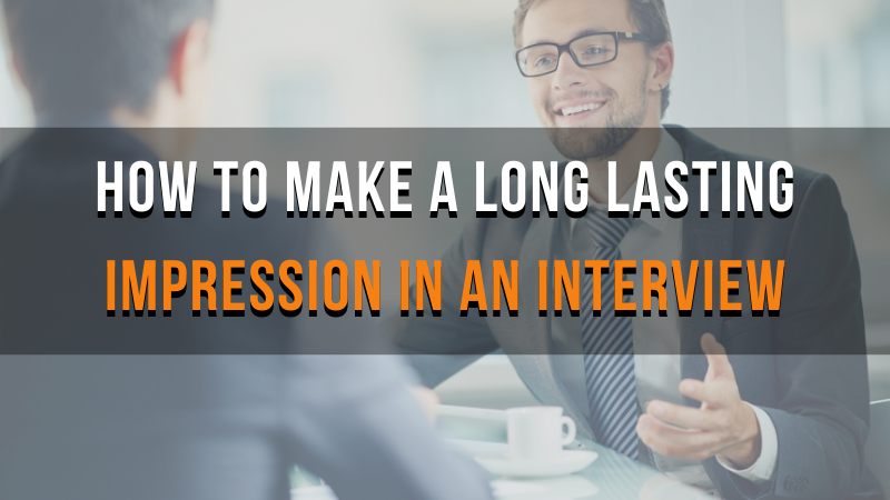 Making A Long Lasting Impression In An Interview