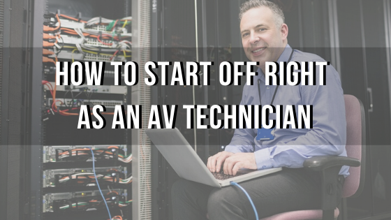 How to Start off As an AV Technician