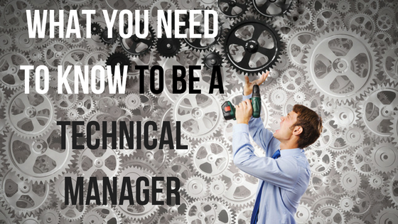 What You Need to Know To Be a Technical Manager